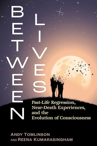 Between Lives: Past-Life Regression, Near-Death Experiences, and the ...