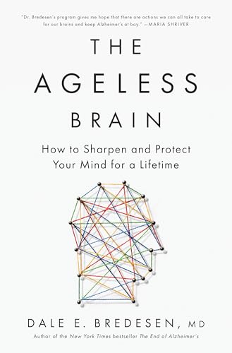 The Ageless Brain: How to Sharpen and Protect Your Mind for a Lifetime ...