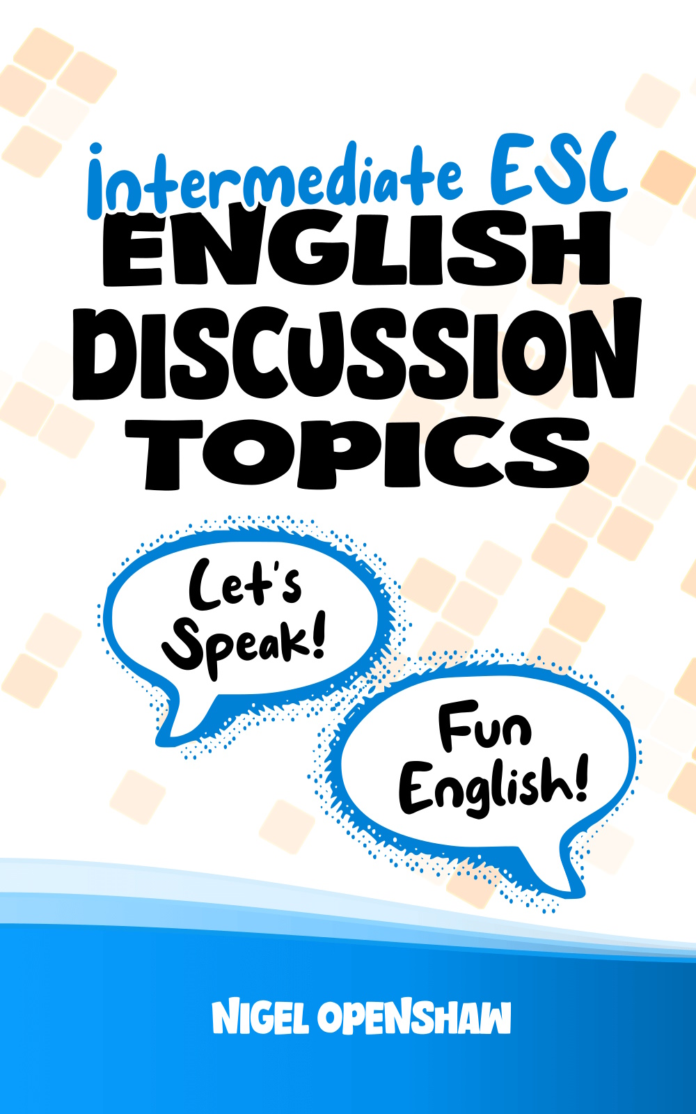 Intermediate English Discussion Topics by Nigel Openshaw | Goodreads