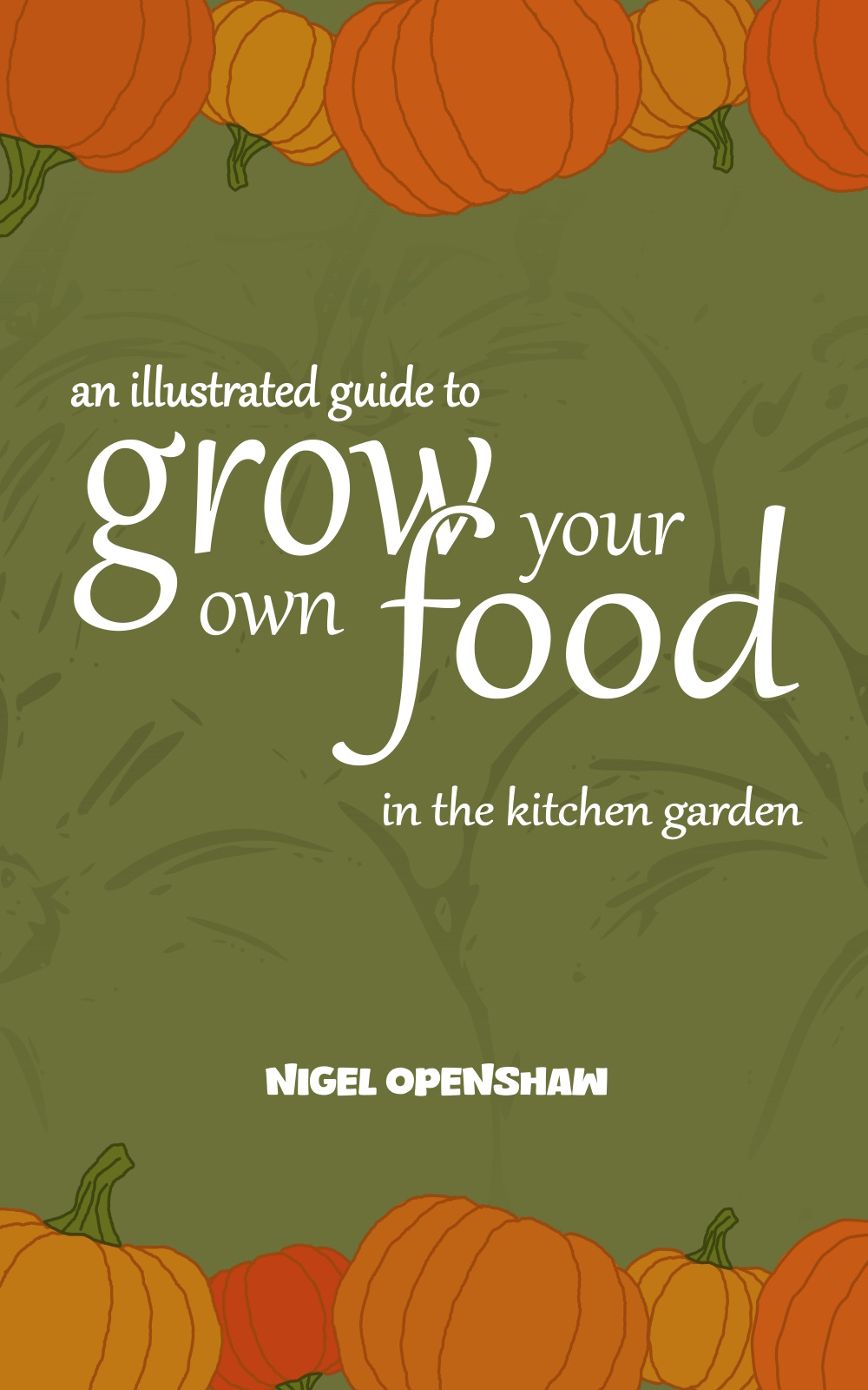An Illustrated Guide to Grow Your Own Food in the Kitchen Garden by ...