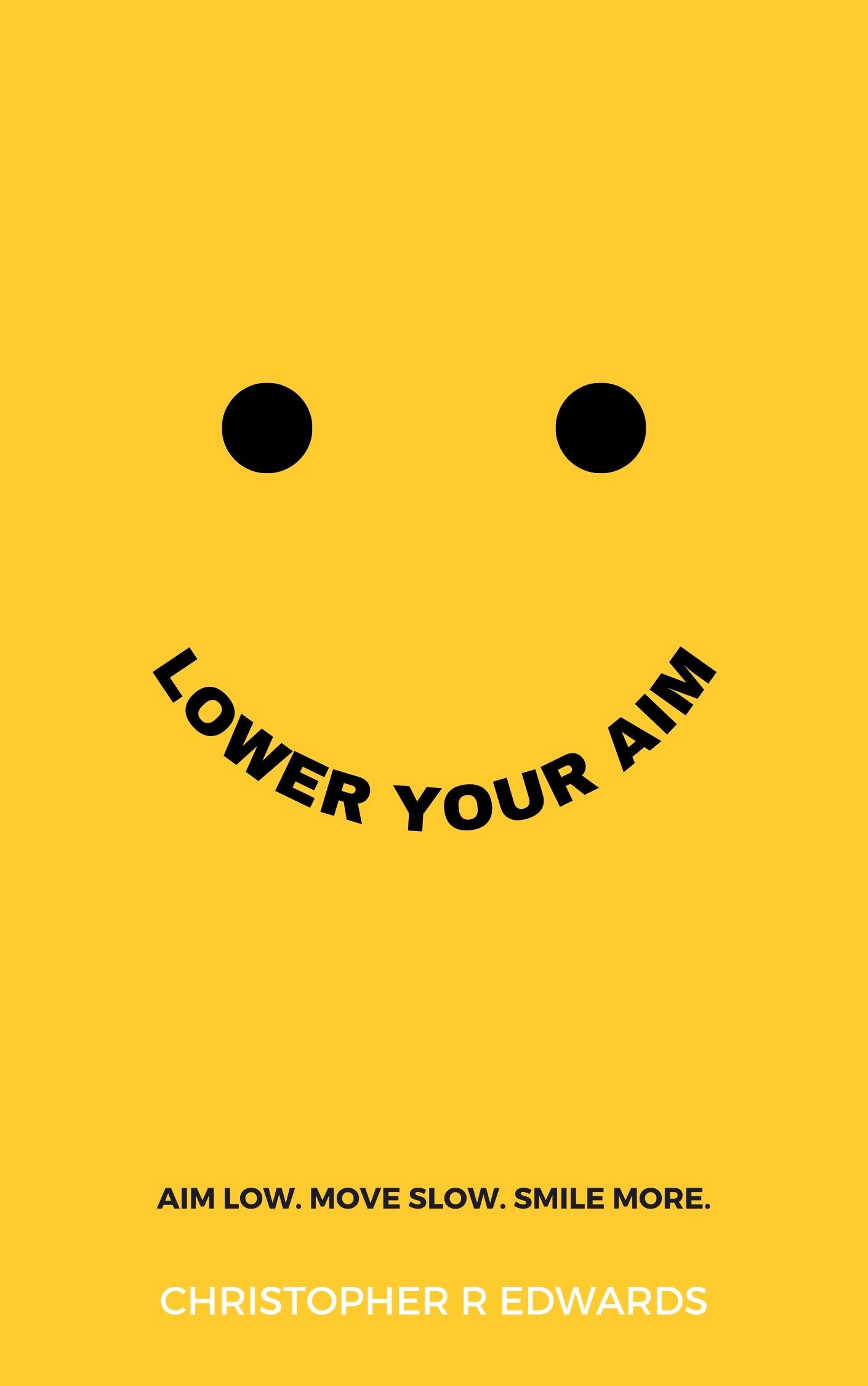 Lower Your Aim: Aim Low. Move Slow. Smile More. by Chris Rhyss Edwards ...