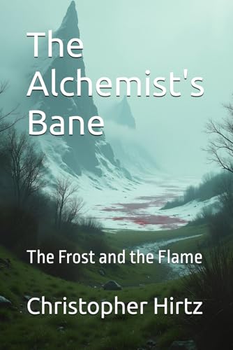 The Alchemist's Bane: The Frost and the Flame by Christopher Hirtz ...