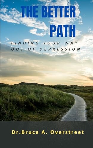 The Better Path: Finding your way out of depression by Bruce A ...