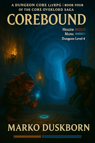 Corebound: A Dungeon Core LitRPG | Forbidden Powers, Fairy Secrets, Living Stone by Marko ...