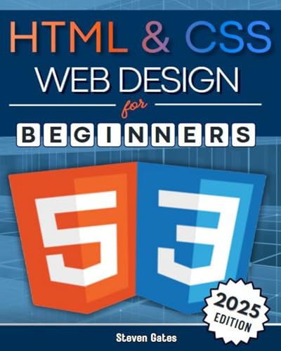 HTML & CSS Web Design for Beginners: A Comprehensive Step-by-Step Starter Guide to Designing ...