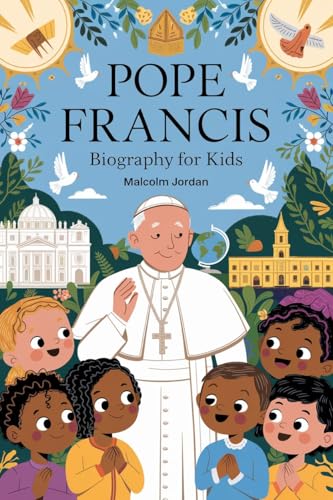 pope francis biography for kids.: ife of pope francis for young readers ...