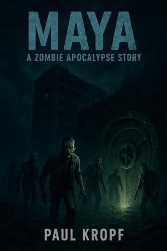 Maya: A Zombie Apocalypse Story by Paul Kropf | Goodreads