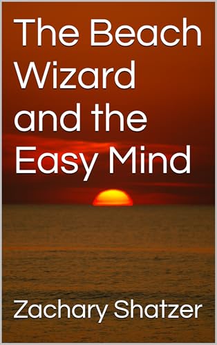 The Beach Wizard and the Easy Mind by Zachary Shatzer | Goodreads