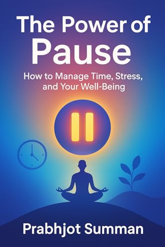 The Power of Pause: How to Manage Time, Stress, and Your Well-Being by ...