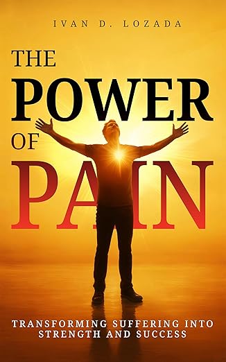 The POWER of PAIN: Transforming Suffering into Strength and Success by ...