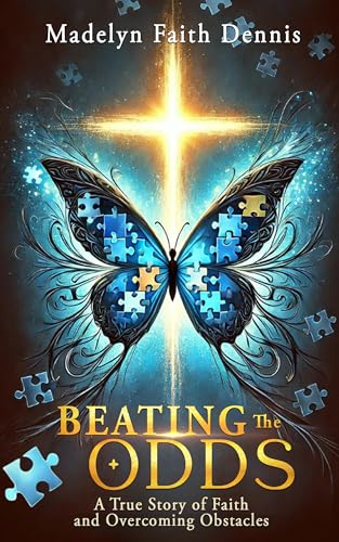 Beating the Odds: A True Story of Faith and Overcoming Obstacles by ...