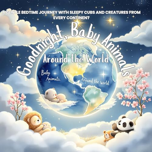 Goodnight, Baby Animals Around the World: A Gentle Bedtime Journey with ...