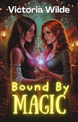Bound by Magic: A Sapphic Renaissance Fair Romance: A Tale of Love, Sacrifice, and Power Set ...