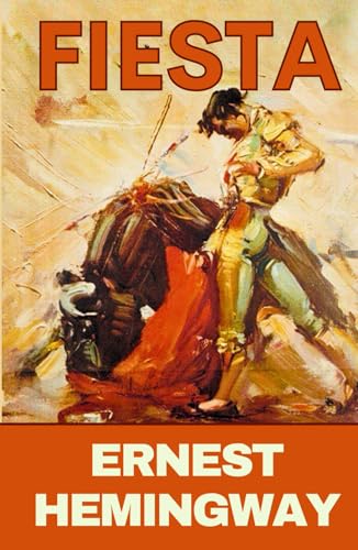 Fiesta: Hemingway’s Classic Post World War 1 Novel of the Lost ...