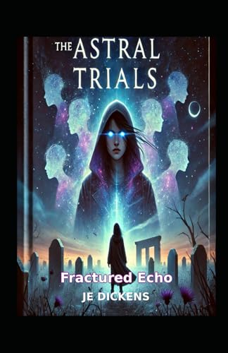 The Astral Trials: Fractured Echo by JE Dickens | Goodreads