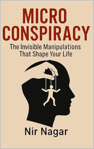 Micro - Conspiracy: The Invisible Manipulations That Shape Your Life by ...