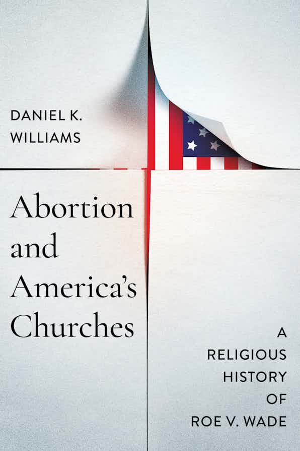 Abortion and America's Churches: A Religious History of Roe v. Wade by ...
