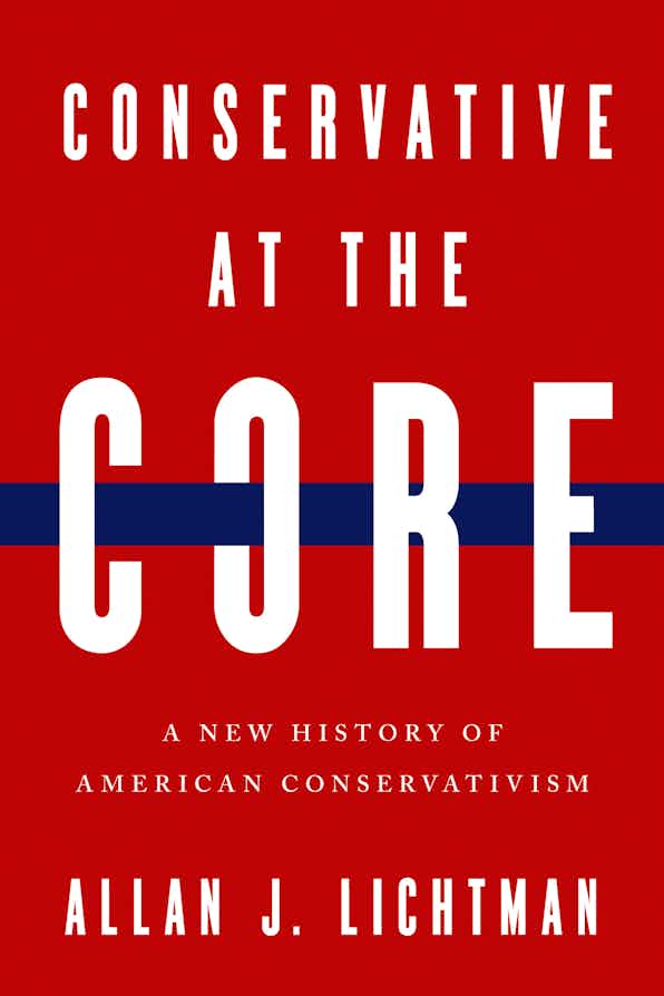 Conservative at the Core: A New History of American Conservatism by ...