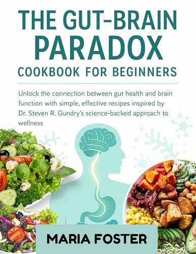 GUT BRAIN PARADOX COOKBOOK FOR BEGINNERS: Unlock the connection between ...