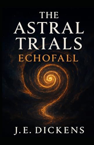 The Astral Trials: Echofall (The Astral Trials Series) by JE Dickens ...