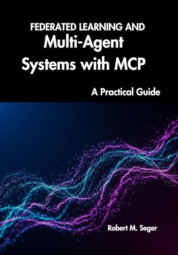 FEDERATED LEARNING AND Multi-Agent Systems with MCP: A Practical Guide ...
