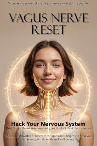 The Vagus Nerve Reset : Hack Your Nervous System to Beat Stress, Boost Your Immunity, and Unlock ...