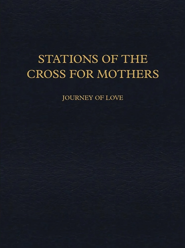 Stations of the Cross for Mothers: Journey of Love by Helen Louise ...