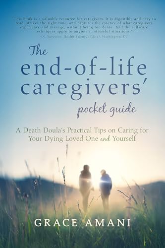 The End-of-Life Caregivers' Pocket Guide: A Death Doula's Practical ...
