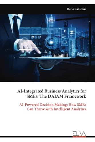 AI-Integrated Business Analytics for SMEs: The DAIAM Framework: : AI-Powered Decision Making ...