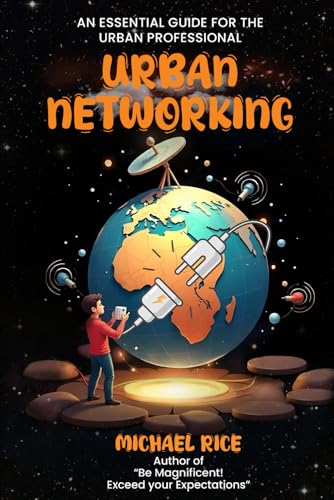 URBAN NETWORKING: THE ESSENTIAL GUIDE FOR THE URBAN PROFESSIONAL by ...