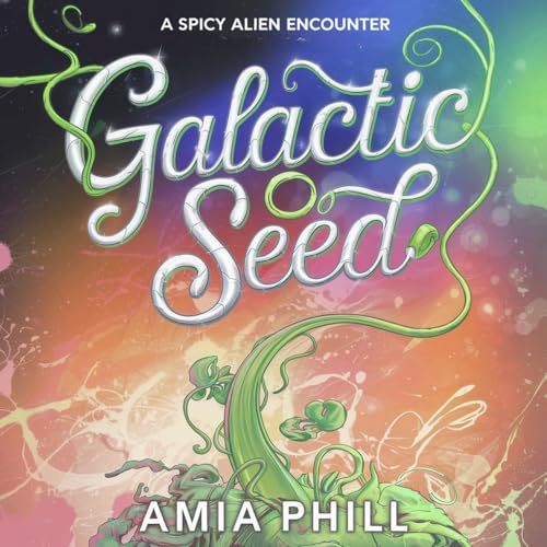 Galactic Seed: A Spicy Alien Encounter by Amia Phill | Goodreads