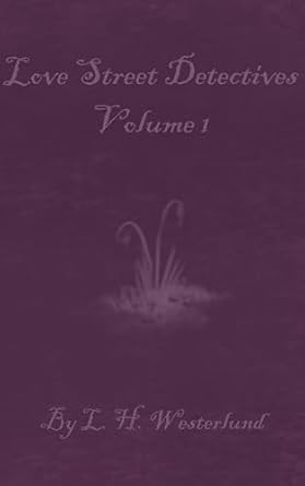 Love Street Detectives Vol 1 by L.H. Westerlund | Goodreads