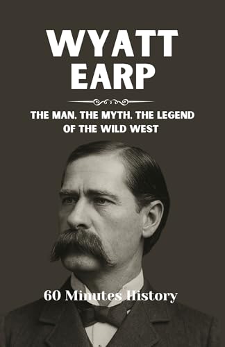 WYATT EARP: The Man, the Myth, the Legend Of the Wild West by 60 ...