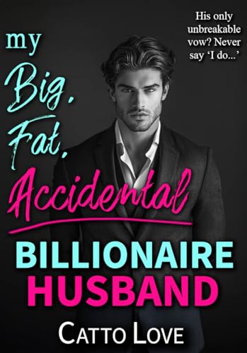 My Big, Fat, Accidental Billionaire Husband by Catto Love | Goodreads