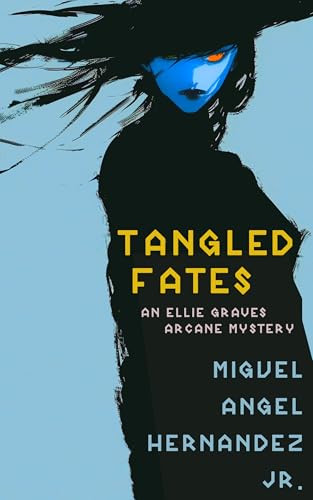 Tangled Fates: An Ellie Graves Arcane Mystery by Miguel Angel Hernandez ...