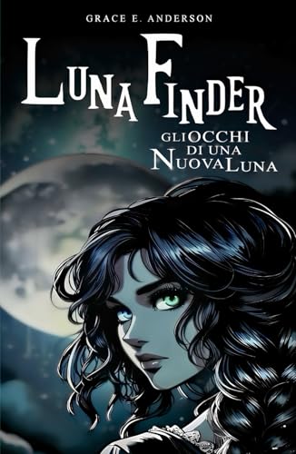 Luna Finder: Gli occhi di una nuova luna by Grace Elise Anderson ...