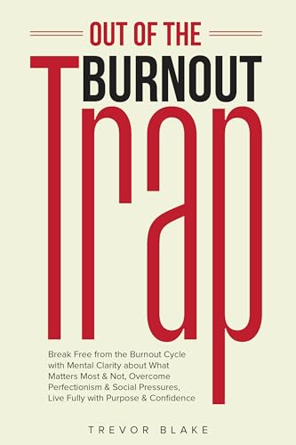 Out of the Burnout Trap: Break Free from the Burnout Cycle with Mental ...