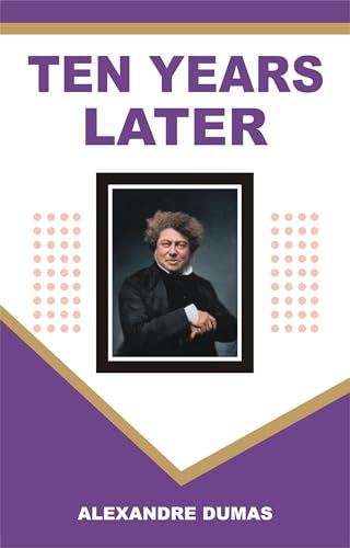 Ten Years Later by Alexandre Dumas | Goodreads