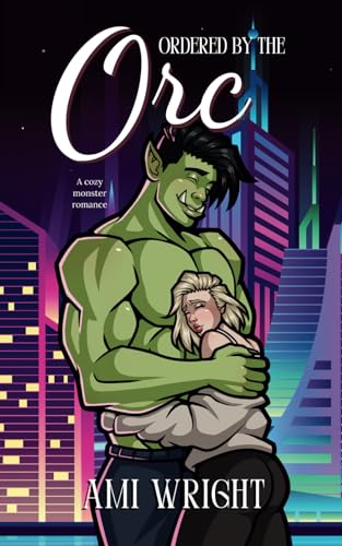 Ordered by the Orc: a cozy monster romance by Ami Wright | Goodreads