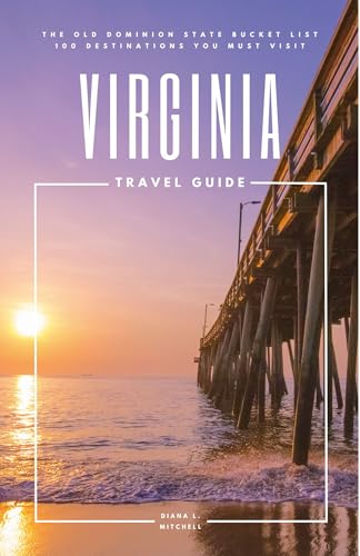 Virginia Travel Guide: The Old Dominion State Bucket List: 100 ...