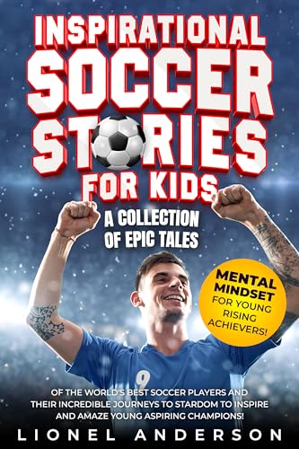 Inspirational Soccer Stories For Kids: A Collection of Epic Tales of ...