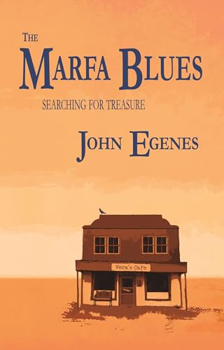 The Marfa Blues: searching for treasure by John Egenes | Goodreads