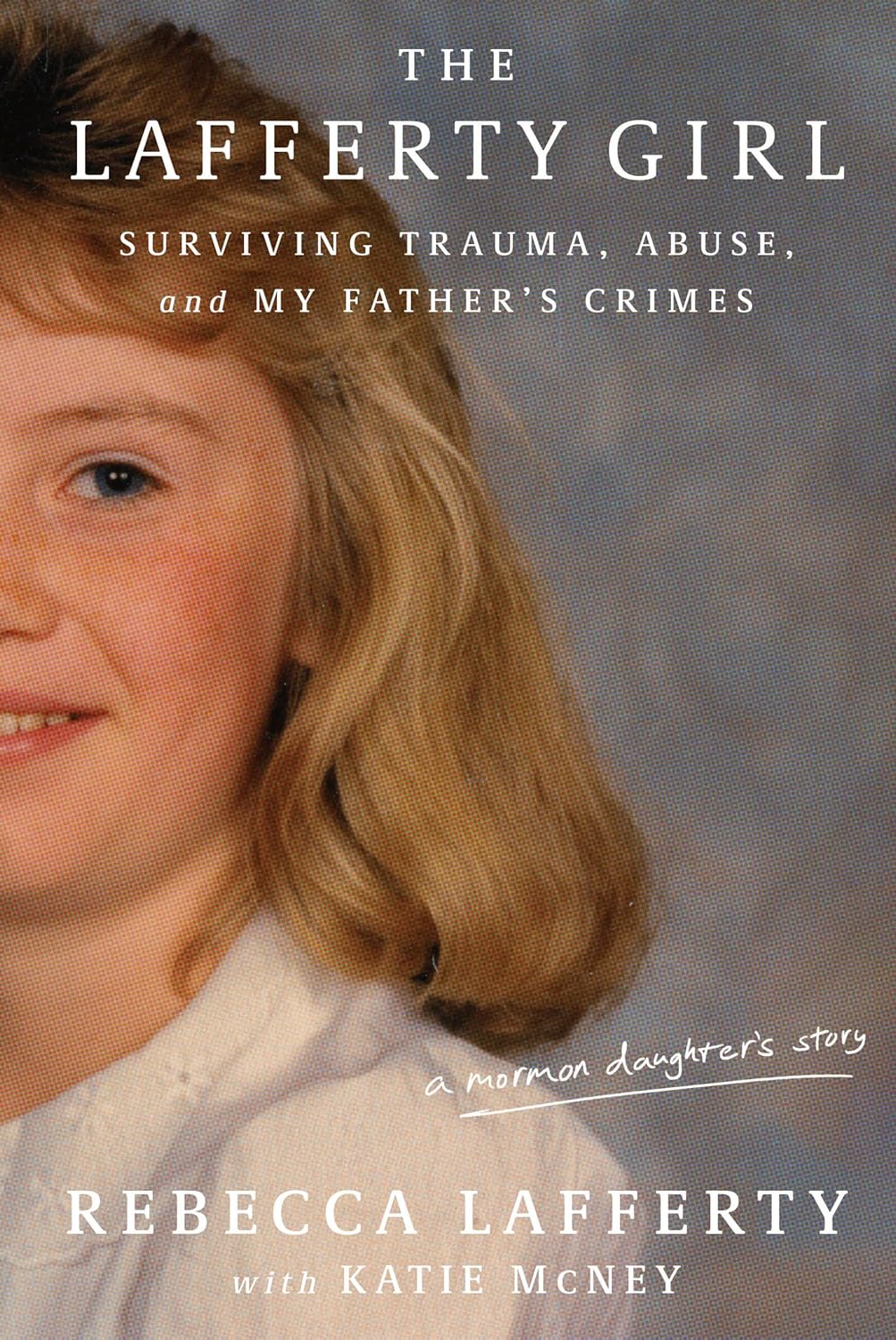 The Lafferty Girl: Surviving Trauma, Abuse, and My Father's Crimes by ...