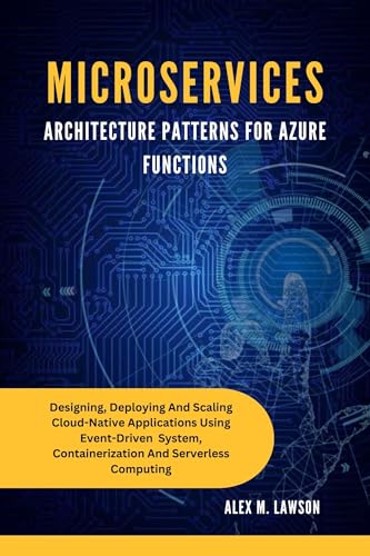 MICROSERVICES ARCHITECTURE PATTERNS FOR AZURE FUNCTIONS : DESIGNING, DEPLOYING AND SCALING CLOUD ...