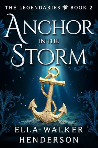 Anchor in the Storm (The Legendaries Book 2) by Ella Walker Henderson ...