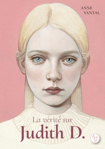 LA VERITE SUR JUDITH D. by Anne Vantal | Goodreads