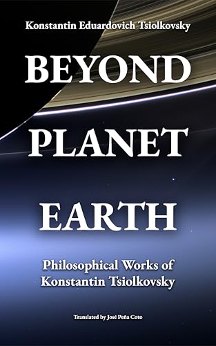 Beyond Planet Earth: Philosophical Works of Konstantin Tsiolkovsky by ...