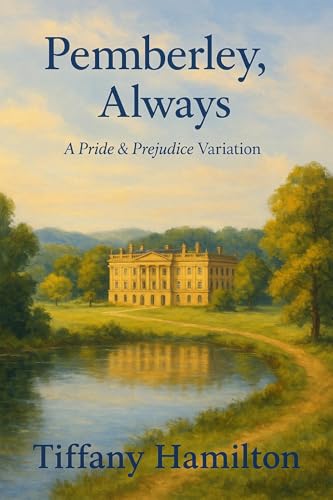 Pemberley, Always: A Pride and Prejudice Variation by Tiffany Hamilton ...