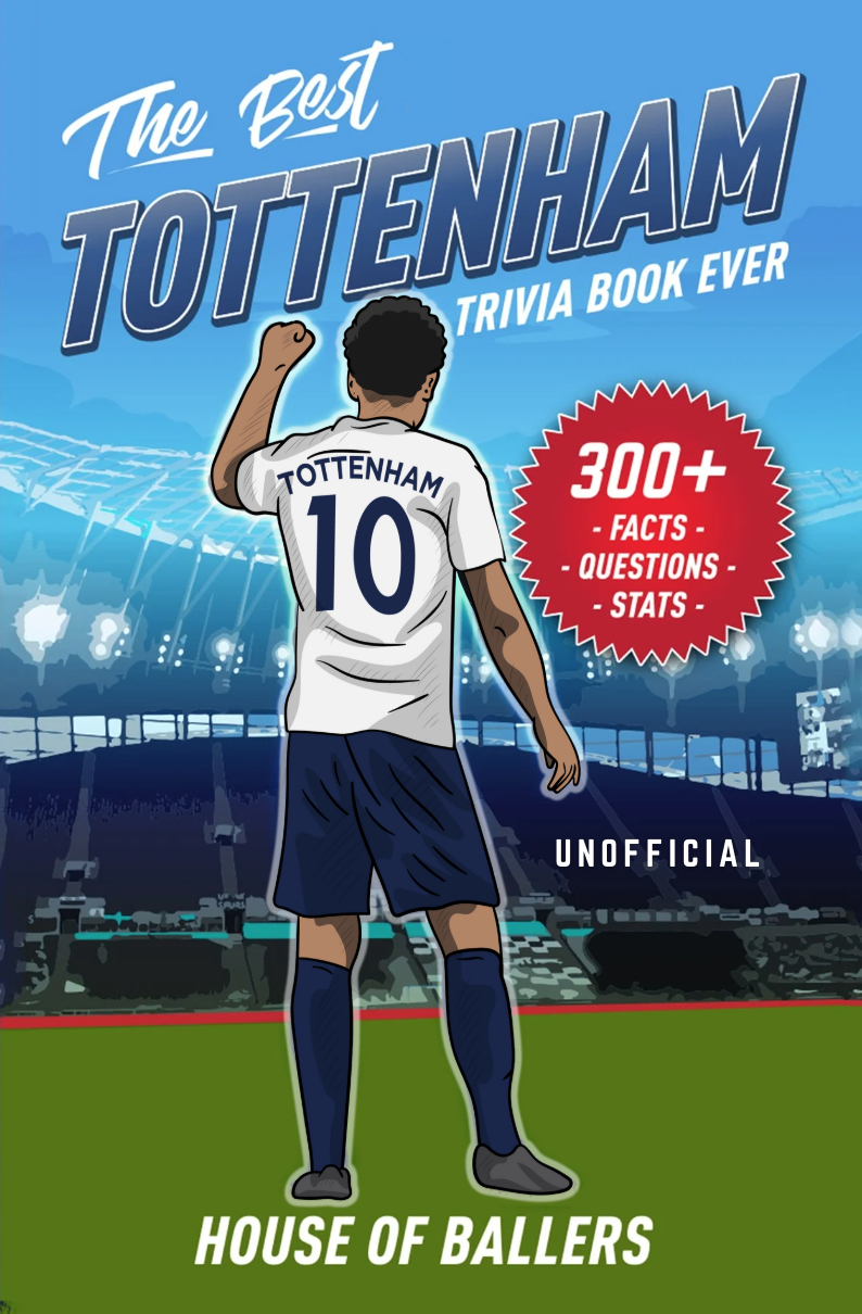 The Best Tottenham Hotspur Trivia Book Ever: 300+ Interesting Trivia ...