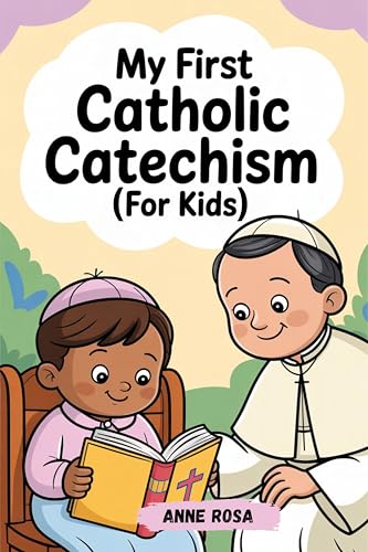 MY FIRST CATHOLIC CATECHISM (For Kids): Foundational Steps To ...